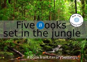 The Book Trail Five Books set in the Jungle - The Book Trail